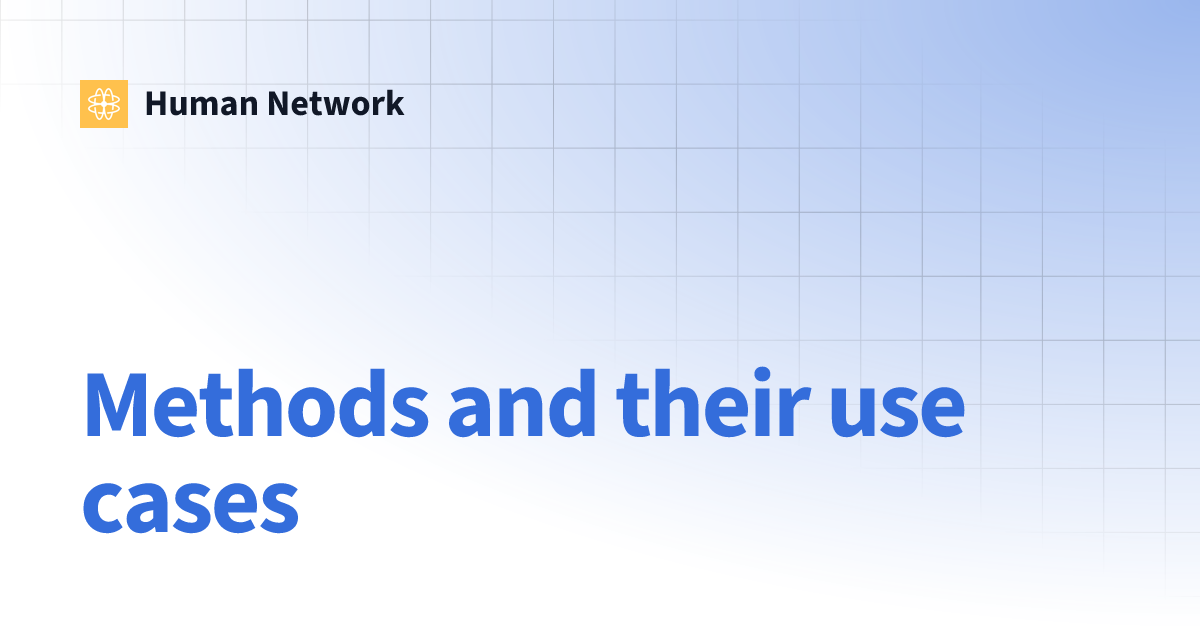 Methods and their use cases | Human Network