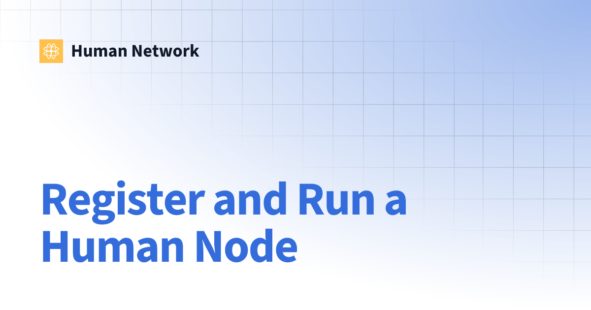 Register and Run a Human Node | Human Network